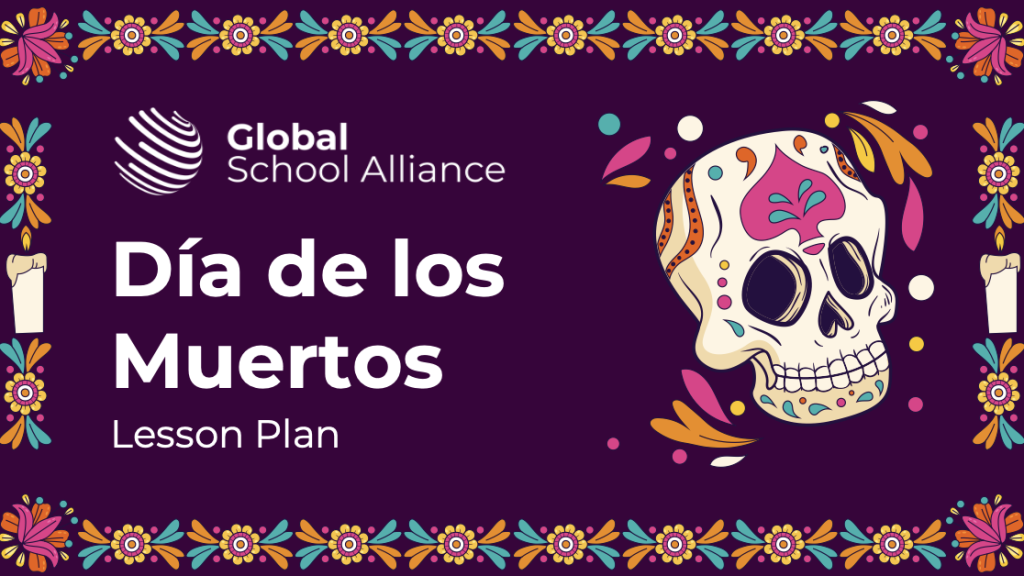 Day of the Dead (Día de los Muertos) Lesson Plan - Global School Alliance