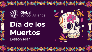 Day of the Dead (Día de los Muertos) Lesson Plan - Global School Alliance
